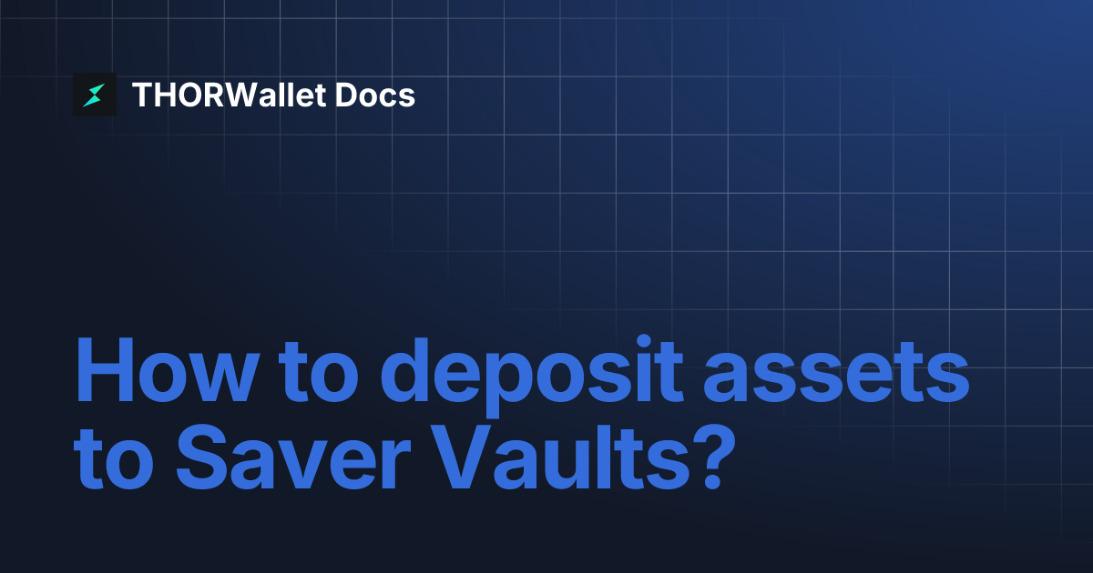 How to deposit assets to Saver Vaults? | THORWallet Docs